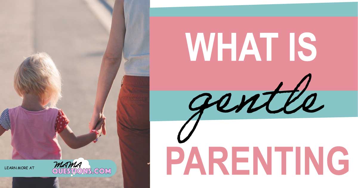 What is Gentle Parenting? Why Gentle is Easier - Mama Questions